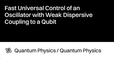 Fast Universal Control Of An Oscillator With Weak Dispersive Coupling