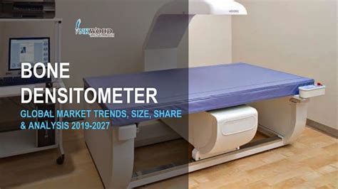 Global Bone Densitometer Makret Insights Trends Revenue 2019 2027 Ppt
