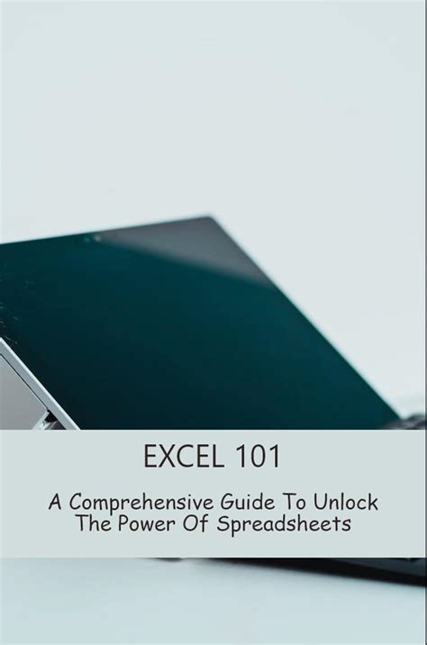 Excel 101 A Comprehensive Guide To Unlock The Power Of