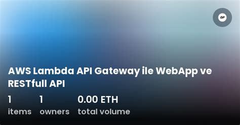 aws lambda api gateway ile webapp ve restfull api collection opensea
