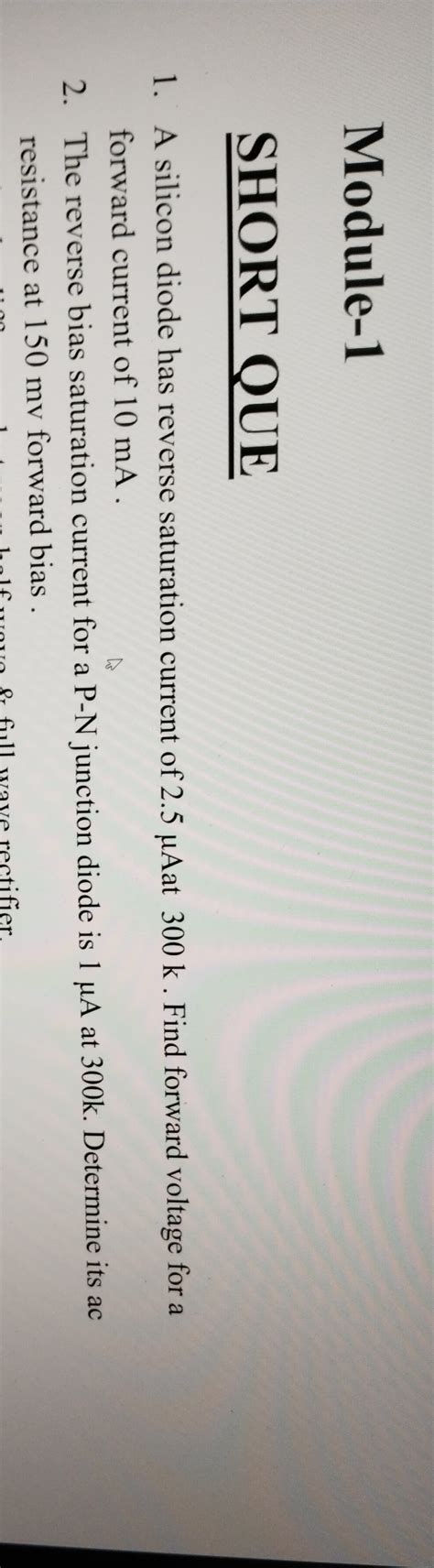 Module 1 Short Que 1 A Silicon Diode Has Reverse Saturation Current Of