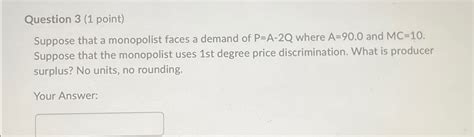 Solved Question 3 1 ﻿pointsuppose That A Monopolist Faces