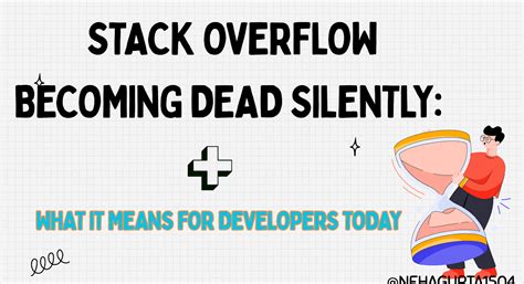 Stack Overflow Becoming Dead Silently What It Means For Developers Today By Neha Gupta Dev