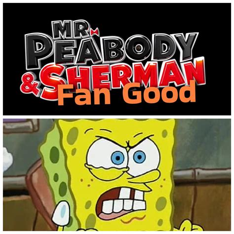 Spongebob Hate Mr Peabody And Sherman Fan Good By Konercool567 On