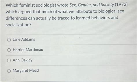 Solved Which Feminist Sociologist Wrote Sex Gender And