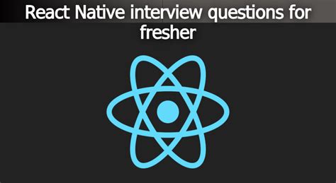 React Native Interview Questions For Fresher Learn React Native