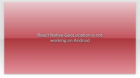 React Native Geolocation Is Not Working On Android Youtube