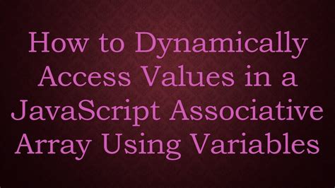 how to dynamically access values in a javascript associative array using variables youtube