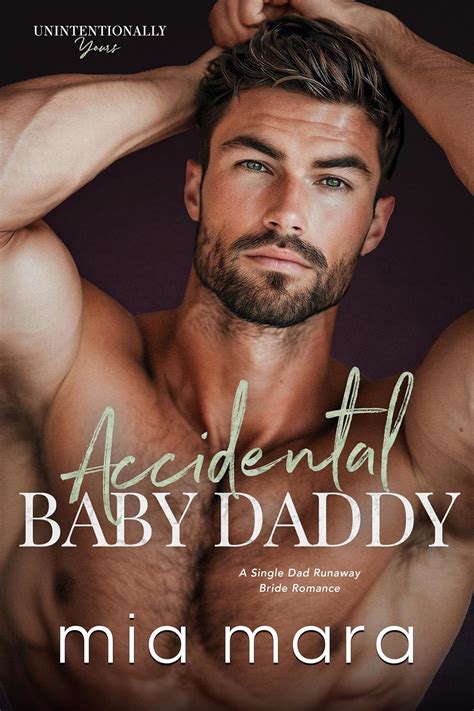 Accidental Baby Daddy A Single Dad Runaway Bride Romance Unintentionally Yours Ebook Mara