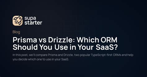 Prisma Vs Drizzle Which Orm Should You Use In Your Saas Supastarter