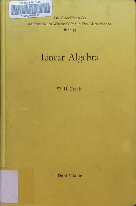 Linear Algebra W H Greub Die Grundlehren Der Mathematischen Wissenschaften In