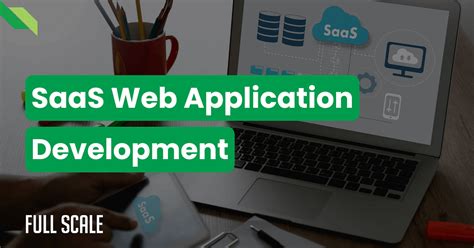 saas web application development revolutionizing business solutions