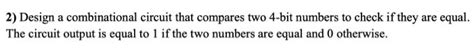 Solved 2 Design A Combinational Circuit That Compares Two