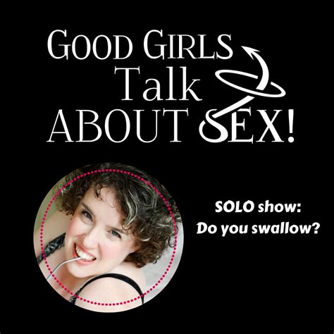 Do You Swallow By Good Girls Talk About Sex Podchaser