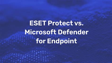 Eset Protect Vs Microsoft Defender For Endpoint Evoila Gmbh