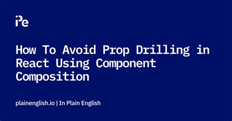 How To Avoid Prop Drilling In React Using Component Composition