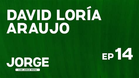 Ep14 David Loría Araujo Youtube