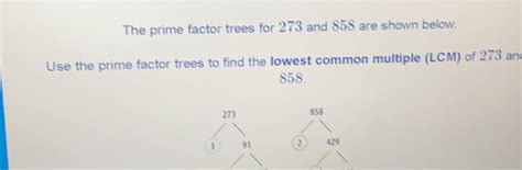 Solved The Prime Factor Trees For 273 And 858 Are Shown Below Use The Prime Factor Trees To
