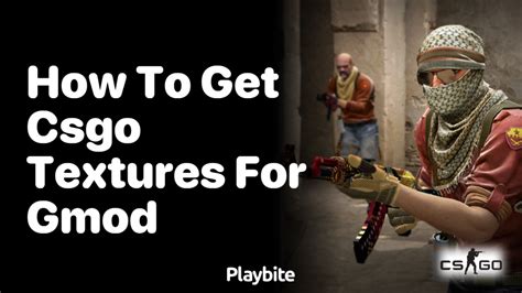How To Get Cs Go Textures For Gmod Playbite