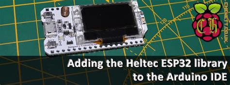 Adding The Heltec Esp32 Library To The Arduino Ide The Chewett Blog