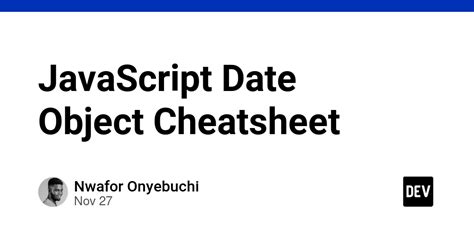 Javascript Date Object Cheatsheet Dev Community