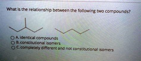 Solved What Is The Relationship Between The Following Two Compounds A Identical Compounds