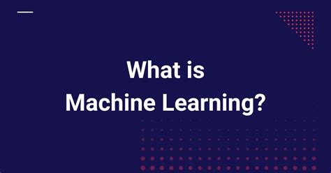 What Is Machine Learning