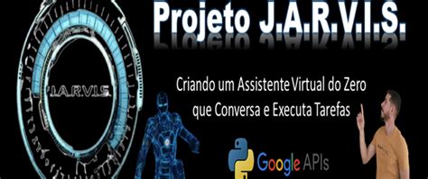 Projeto Jarvis Como Criei Um Assistente Virtual Do Zero Que