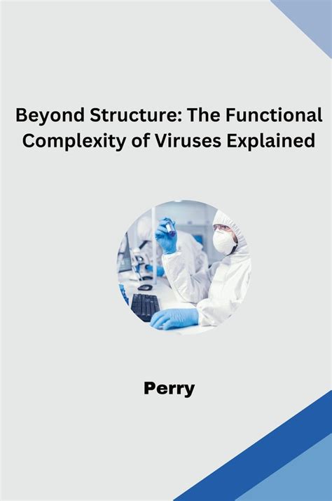 Beyond Structure The Functional Complexity Of Viruses Explained Perry Ernster