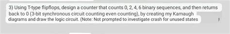 Solved 3 Using T Type Flipflops Design A Counter That