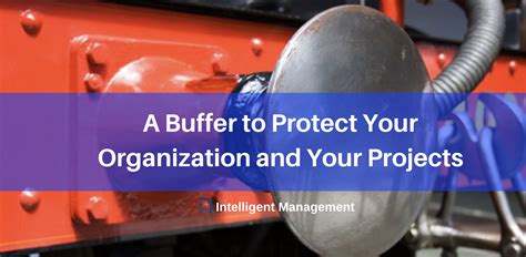 A Buffer To Protect Your Organization And Your Projects Intelligent Management