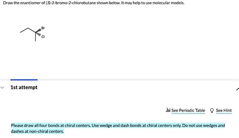 Draw The Enantiomer Of S 2 Bromo 2 Chlorobutane Shown Below It May Help To Use Molecular Models