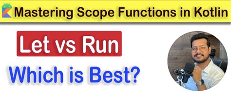 Difference Between Let And Run Kotlin Scope Functions Mastering Scope
