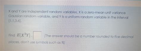 Solved X And Y Are Independent Random Variables X Is A