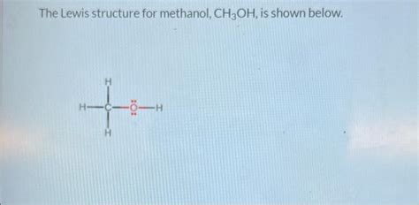 Solved The Lewis Structure For Methanol Ch3oh Is Shown