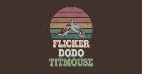 Flicker Dodo Titmouse Flicker Dodo Titmouse T Shirt Teepublic