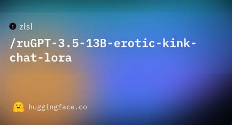 Zlslrugpt 35 13b Erotic Kink Chat Lora · Hugging Face