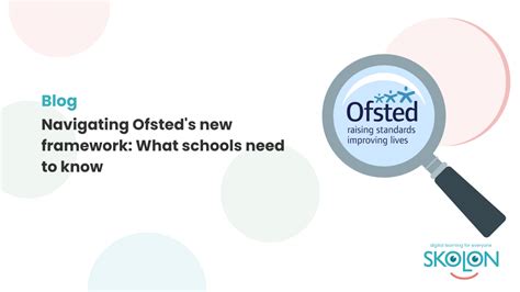 Navigating Ofsteds New Framework What Schools Need To Know Skolon