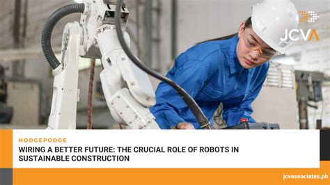 Wiring A Better Future The Crucial Role Of Robots In Sustainable Construction