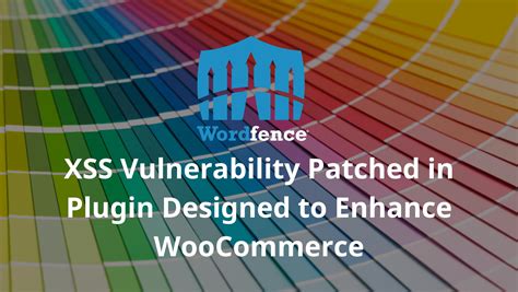 xss vulnerability patched in plugin designed to enhance woocommerce