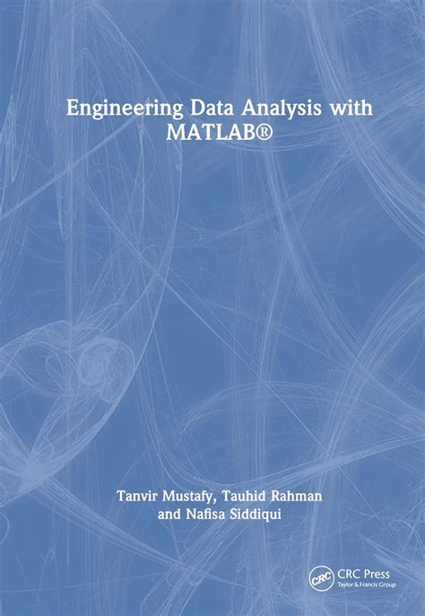 Engineering Data Analysis With Matlab® 1st Edition By Tanvir Mustafy Author Tauhid Rahman
