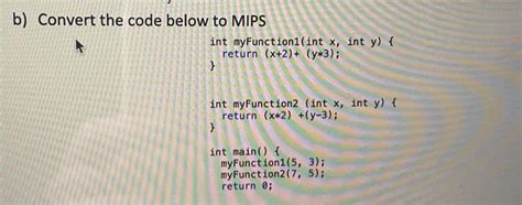 Solved B Convert The Code Below To Mips Int Myfunction 1