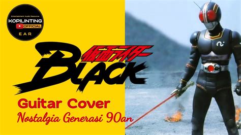 Satria Baja Hitam Ksatria Baja Hitam「 Kamen Rider Black 」opening Guitar Cover Nostalgia 90an