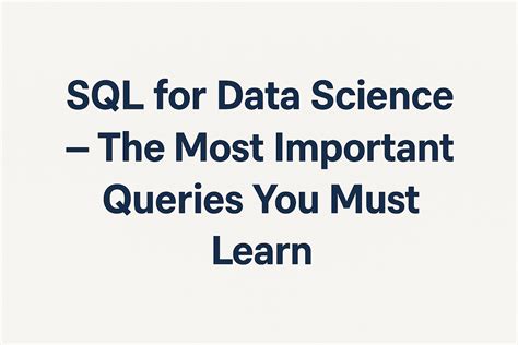 Sql For Data Science — The Most Important Queries You Must Learn By