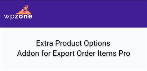 Extra Product Options Addon For Export Order [wp Zone]items Pro 1 0 2