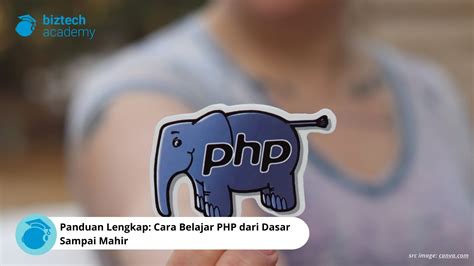 Panduan Lengkap Cara Belajar PHP Dari Dasar Sampai Mahir Biztech Academy