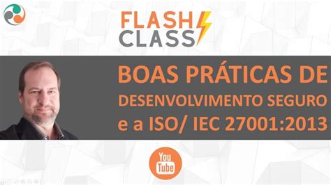 Flash Class 001 Boas Práticas De Segurança E Iso 270012013 2
