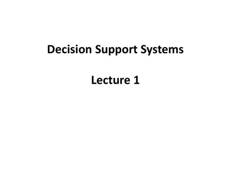 Decision Support Systems Lecture 1 Introduction
