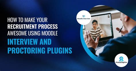 How To Make Your Recruitment Process Awesome Using Moodle Interview And Proctoring Plugins