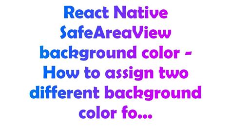 React Native Safeareaview Background Color How To Assign Two